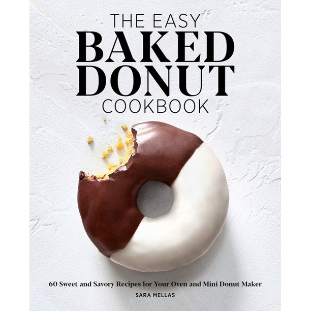 The Easy Baked Donut Cookbook : 60 Sweet and Savory Recipes for Your ...