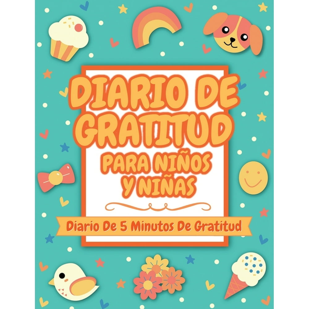 Diario De Gratitud Para Niños Y Niñas: Diario De 5 Minutos De Gratitud ... Diario De Gratitud Para Niños Y Niñas: Diario De 5 Minutos De Gratitud ...