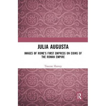 Julia Augusta: Images of Rome's First Empress on Coins of the Roman ...