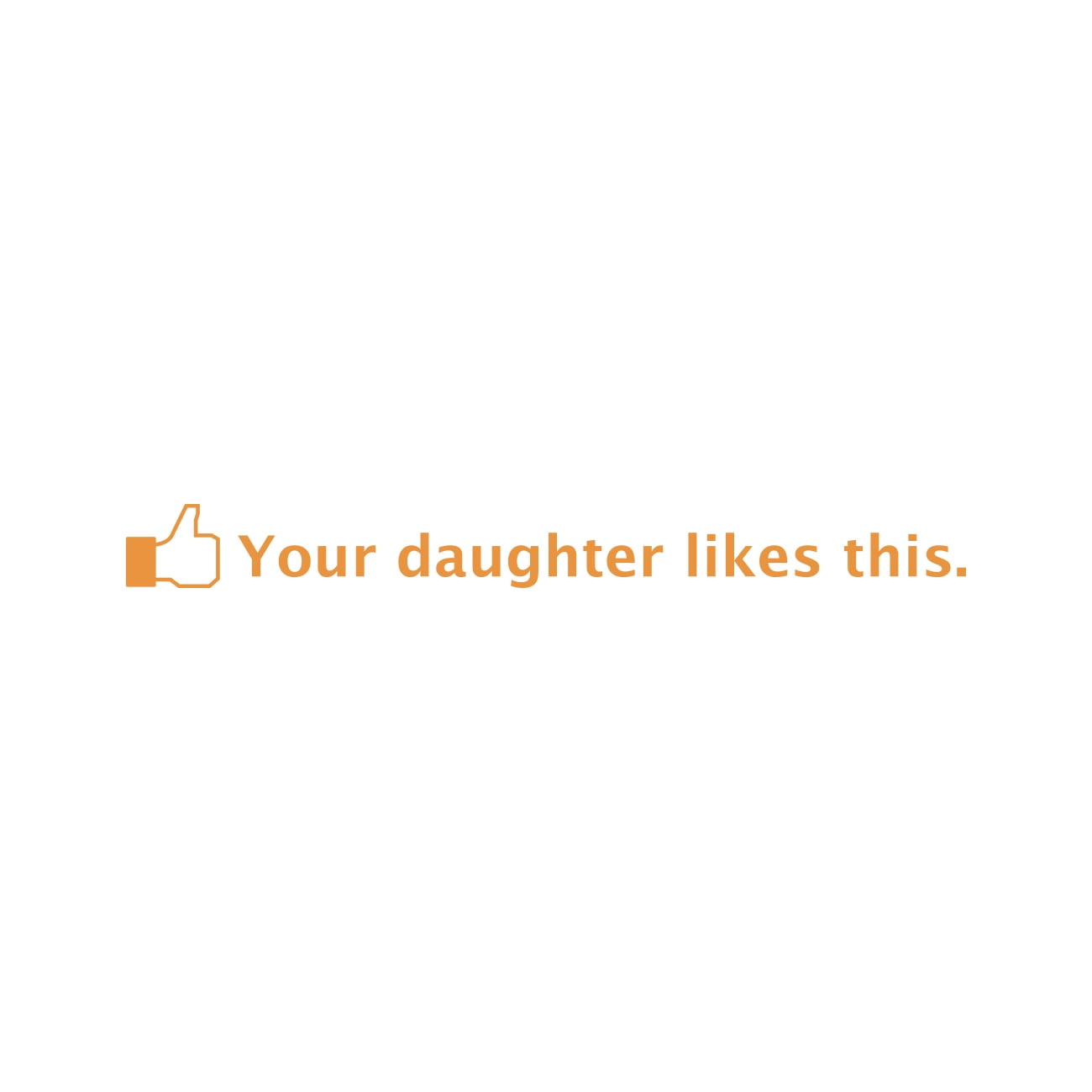 Your Daughter Likes This Sticker Decal Die Cut - Self Adhesive Vinyl ...