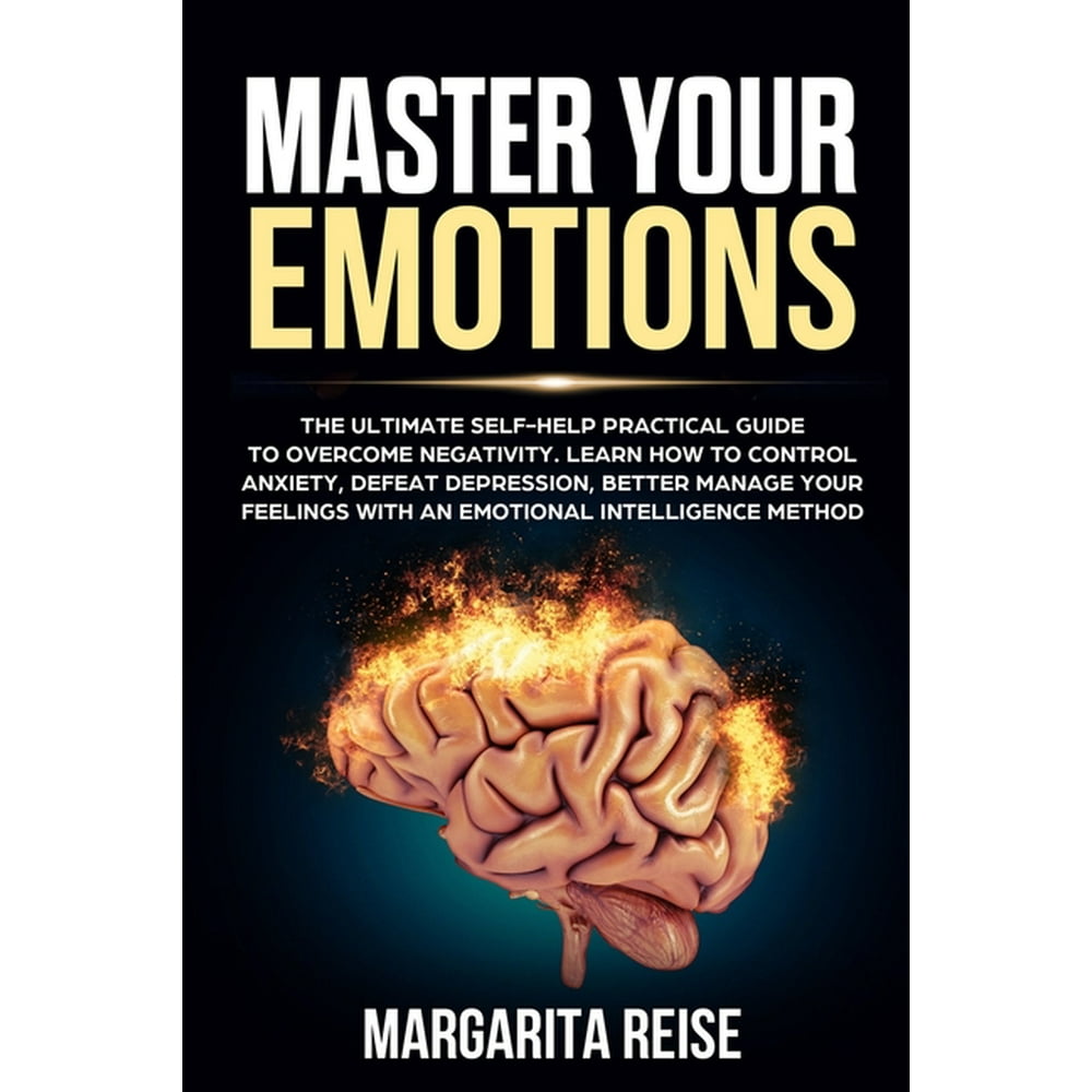 Master Your Emotions : The Ultimate Self-help Practical Guide to ... Master Your Emotions : The Ultimate Self-help Practical Guide to ...