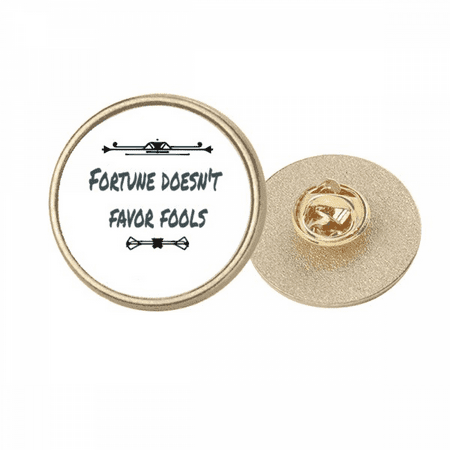 Fortune Doesnot Favor Fools Round Metal Golden Pin Brooch Clip ...