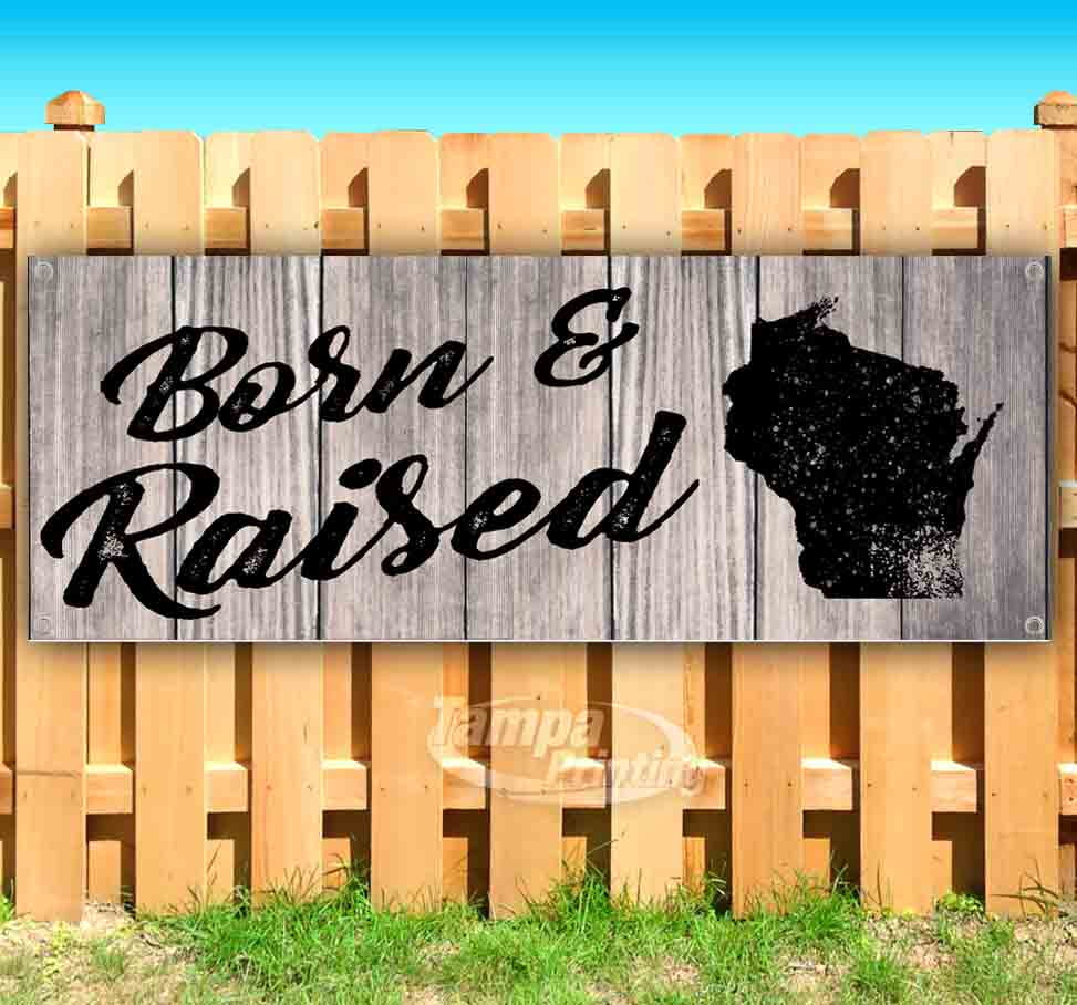 Born & Raised Wisconsin 13 oz Vinyl Banner With Metal Grommets ...