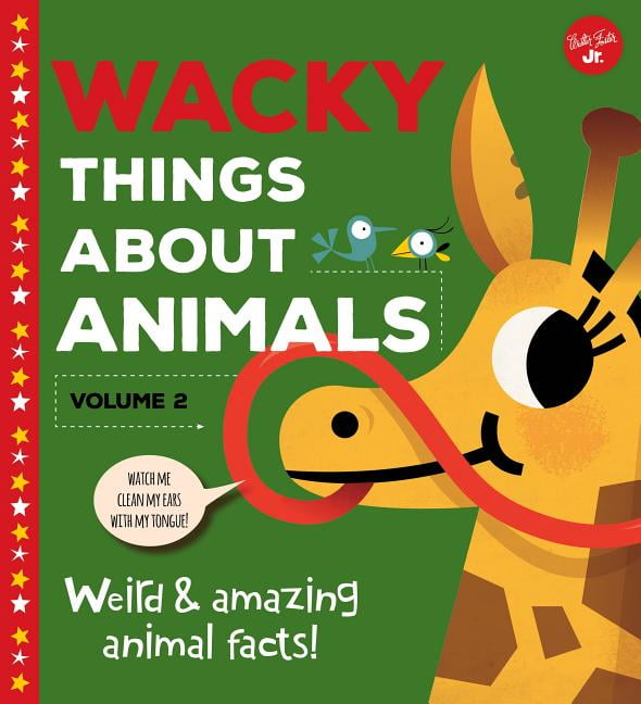 Wacky Things: Wacky Things about Animals--Volume 2 : Weird and Amazing ...