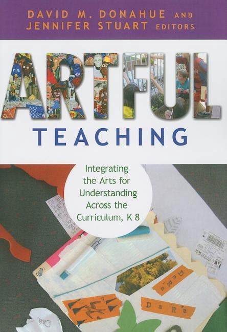 Artful Teaching : Integrating the Arts for Understanding Across the ...