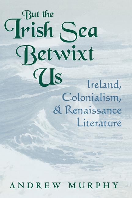 Irish Literature, History, and Culture: But the Irish Sea Betwixt Us ...