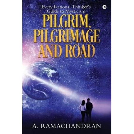 Pilgrim, Pilgrimage and Road: Every Rational Thinker's Guide to ...