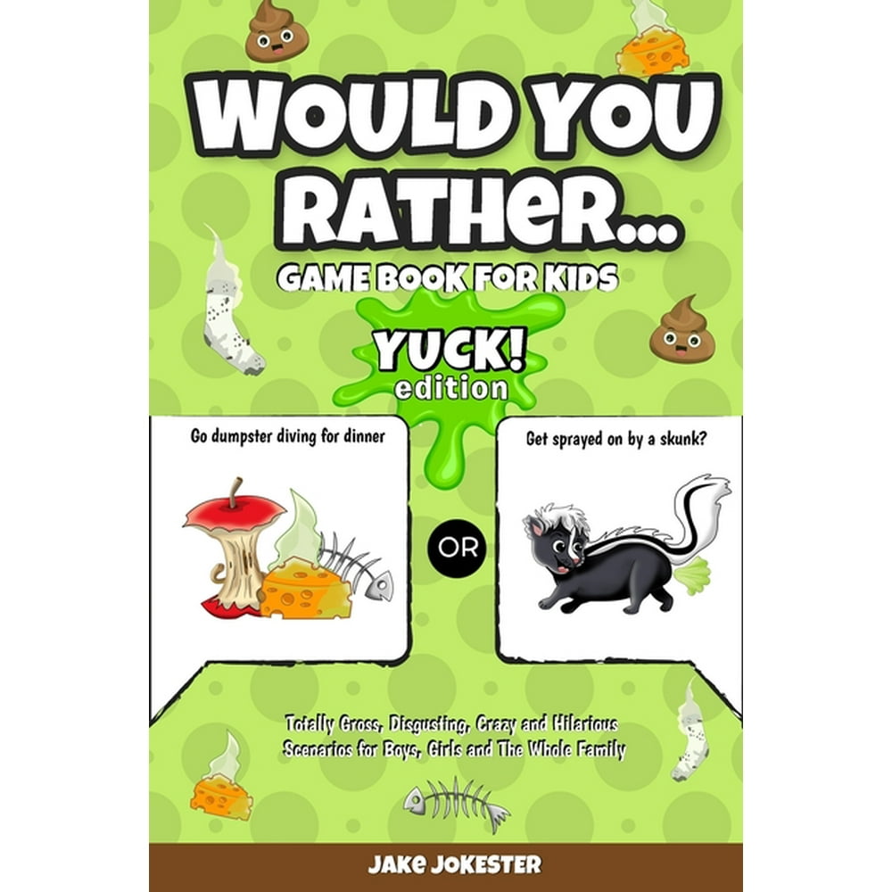 Would You Rather Game Book for Kids: Yuck! Edition - Totally Gross ...