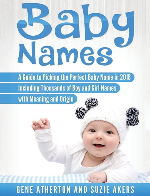 Baby Names : A Guide to Picking the Perfect Baby Name in 2018 Including ...