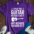I Play Because I Like It. Guitar T-Shirt - Walmart.com