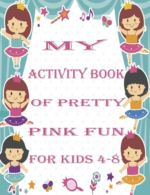 my activity book of pretty pink fun for girls4-8 : a Beautiful coloring ...
