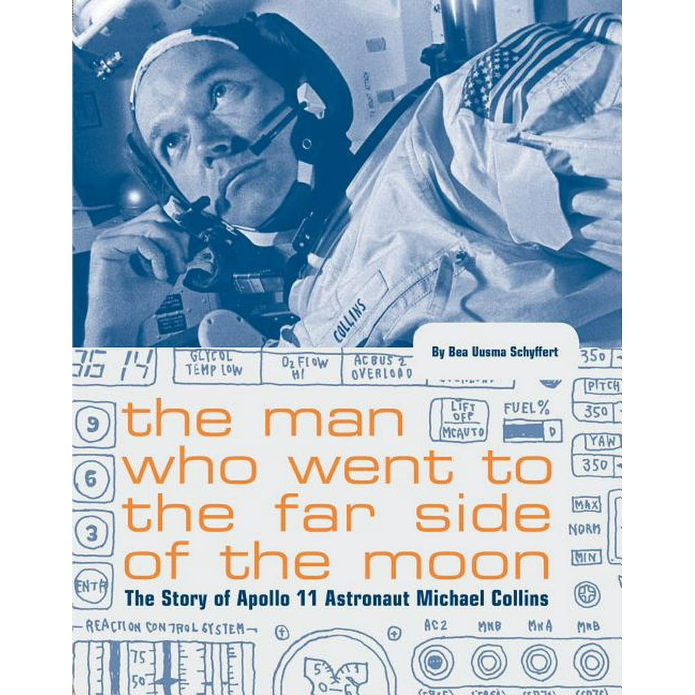 The Man Who Went to the Far Side of the Moon : The Story of Apollo 11 ...
