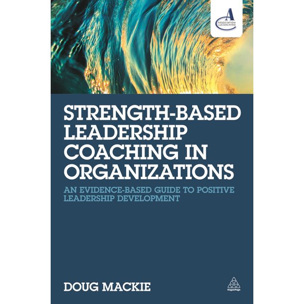 Strength-Based Leadership Coaching in Organizations : An Evidence-Based ...