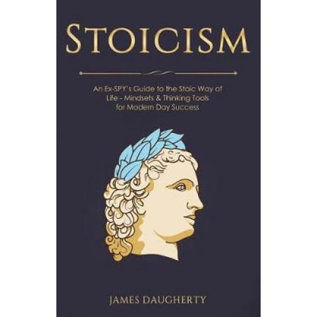 Stoicism: An Ex-Spy's Guide to the Stoic Way of Life - Mindsets ...