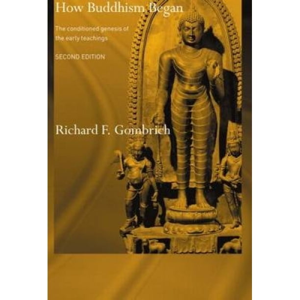 How Buddhism Began: The Conditioned Genesis of the Early Teachings ...