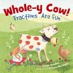 Whole-Y Cow!: Fractions Are Fun (Hardcover) - Walmart.com