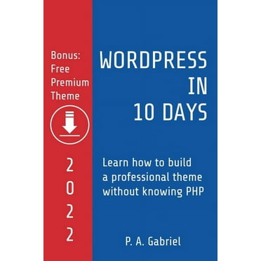 Wordpress: A Step-by-Step Beginners' Guide to Build Your Own WordPress Website from Scratch ...
