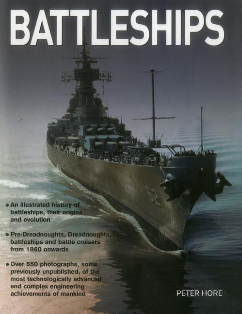 Battleships : An Illustrated History of Battleships, Their Origins and ...