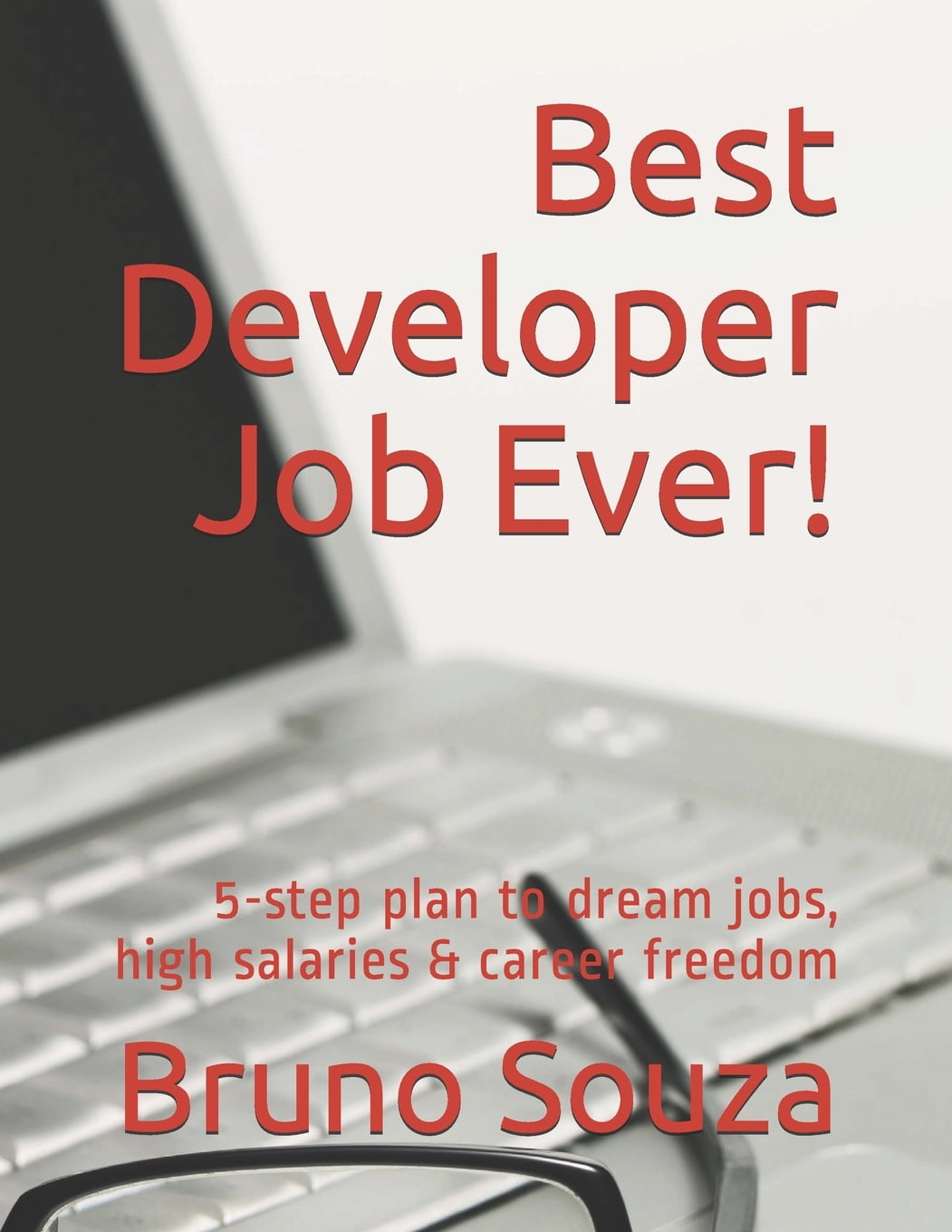 Best Developer Job Ever! : 5-Step Plan to Dream Jobs, High Salaries ...