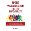 Sport Visualization for the Elite Athlete: Build Mental Imagery Skills ...