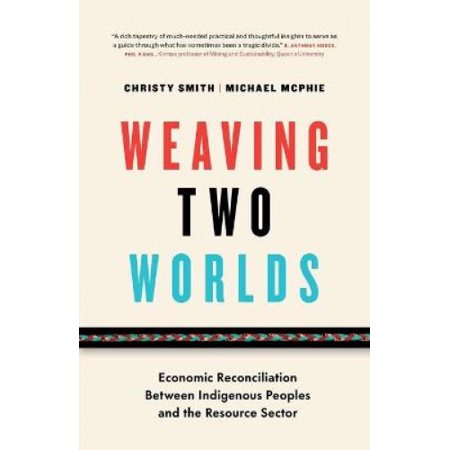 Weaving Two Worlds: Economic Reconciliation Between Indigenous Peoples ...