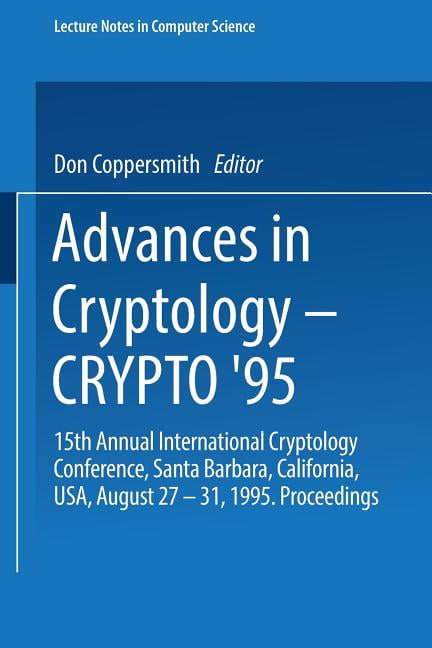 Lecture Notes in Computer Science: Advances in Cryptology -- Crypto '95 ...