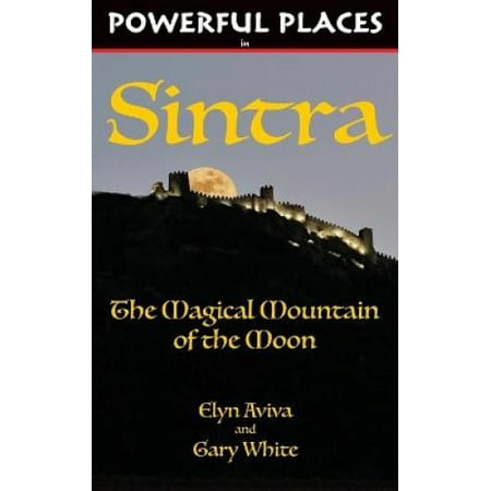 Powerful Places in Sintra: The Magical Mountain of the Moon (Powerful ...