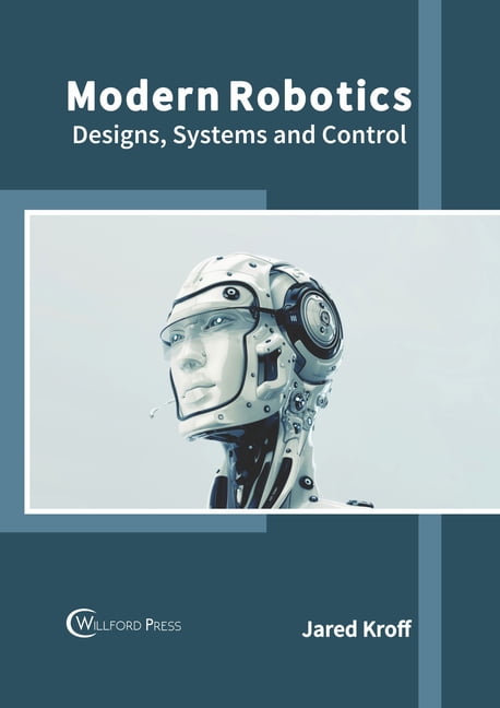 Modern Robotics: Designs, Systems and Control (Hardcover) - Walmart.com