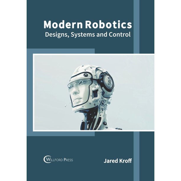 Modern Robotics: Designs, Systems and Control (Hardcover) - Walmart.com
