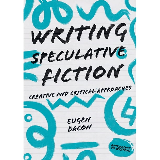 Approaches To Writing Writing Speculative Fiction Creative And Critical Approaches Paperback