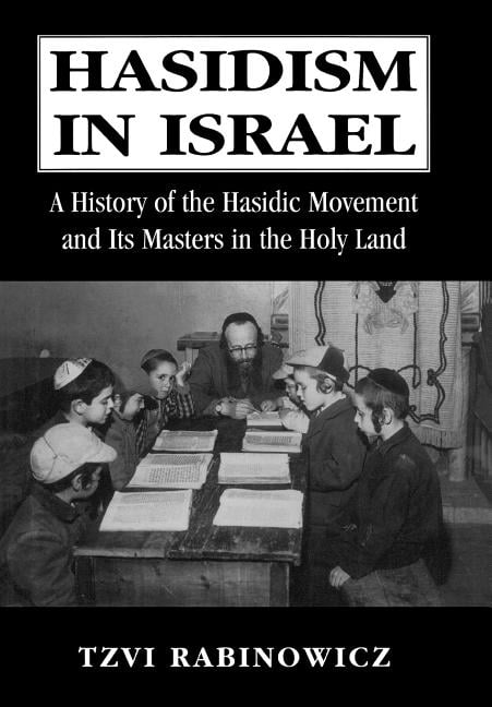Hasidism in Israel : A History of the Hasidic Movement and Its Masters ...