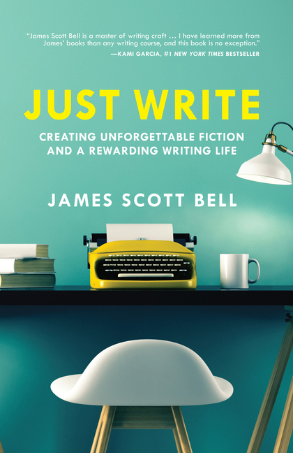 Just Write : Creating Unforgettable Fiction and a Rewarding Writing ...