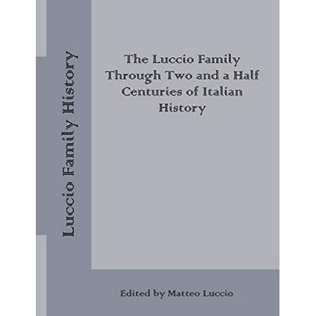 Luccio Family History: The Luccio Family Through Two and a Half ...