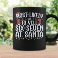 Most Likely To Yell Six Seven At Santa 67 Meme Christmas Coffee Mugs ...