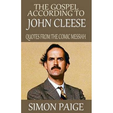 The Gospel According to John Cleese: Quotes from the Comic Messiah ...