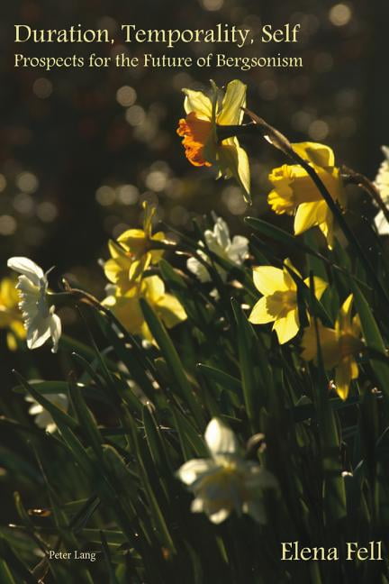 Duration, Temporality, Self : Prospects for the Future of Bergsonism ...