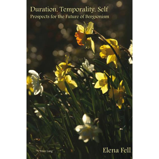 Duration, Temporality, Self : Prospects for the Future of Bergsonism ...