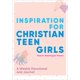 Inspiration for Christian Teen Girls : A Weekly Devotional & Journal ...