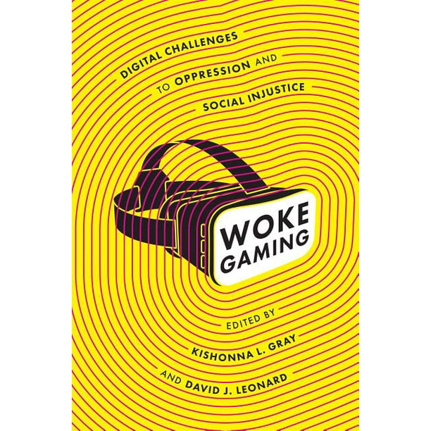 Woke Gaming : Digital Challenges to Oppression and Social Injustice ...