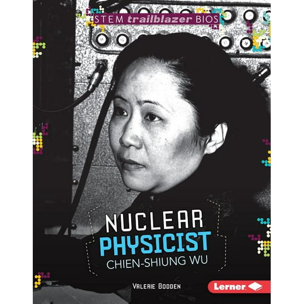 Stem Trailblazer Bios: Nuclear Physicist Chien-Shiung Wu (Hardcover ...