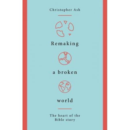 Remaking a Broken World: The Heart of the Bible Story - Walmart.ca