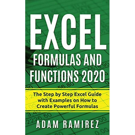 Excel Formulas and Functions 2020: The Step by Step Excel Guide with Examples on How to Create ...