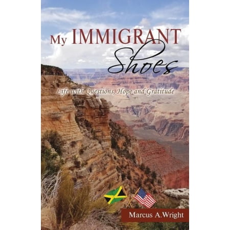My Immigrant Shoes: Life with Questions, Hope and Gratitude | Walmart ...