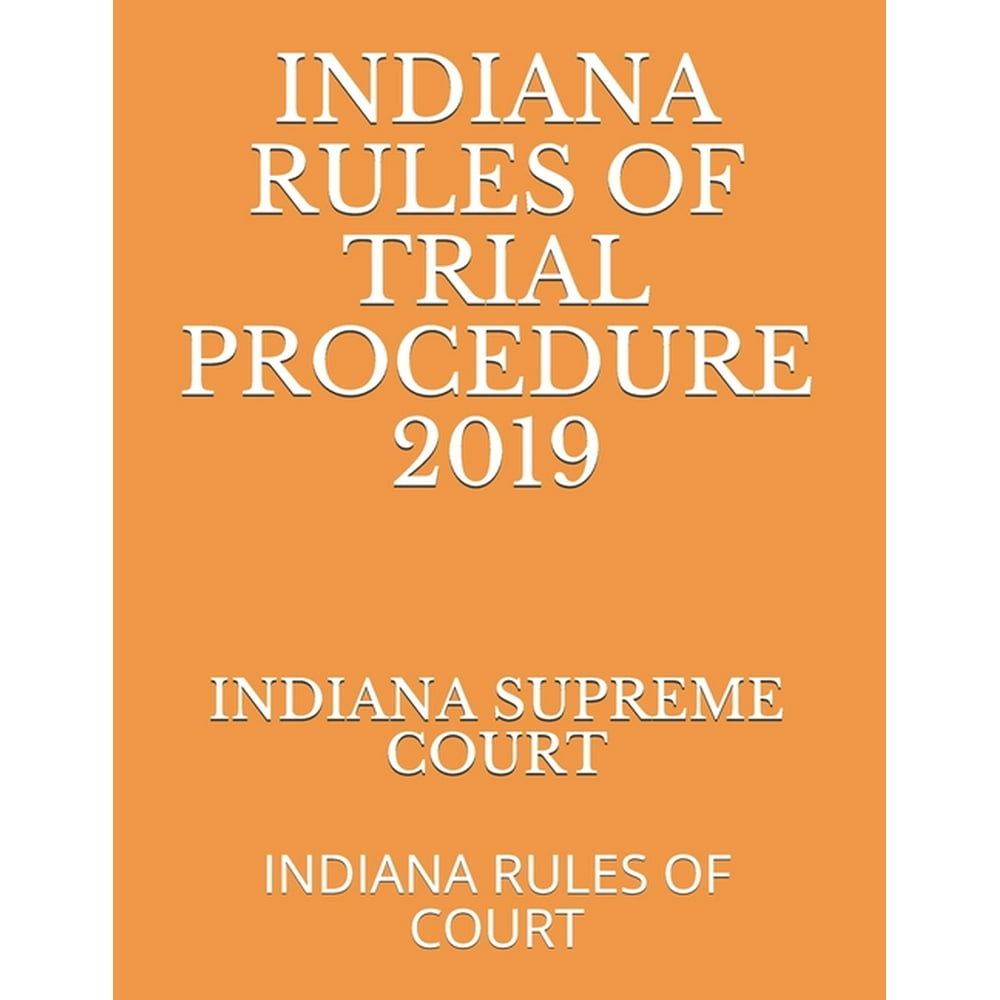 Indiana Rules Of Trial Procedure 2019 Indiana Rules Of Court