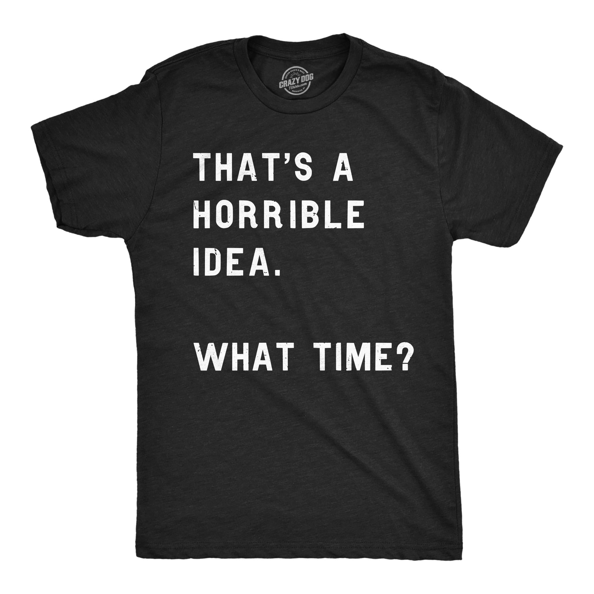 Click here for Crazy Dog T-Shirts Mens Thats A Horrible Idea What... prices