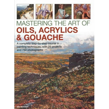 Artist's Painting Techniques : Explore Watercolors, Acrylics, and Oils ...