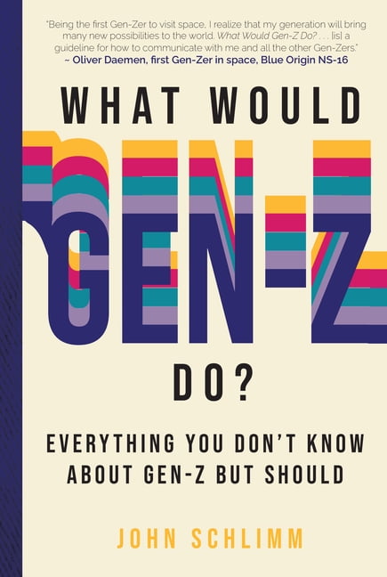 What Would Gen-Z Do? : Everything You Don't Know about Gen-Z But Should ...