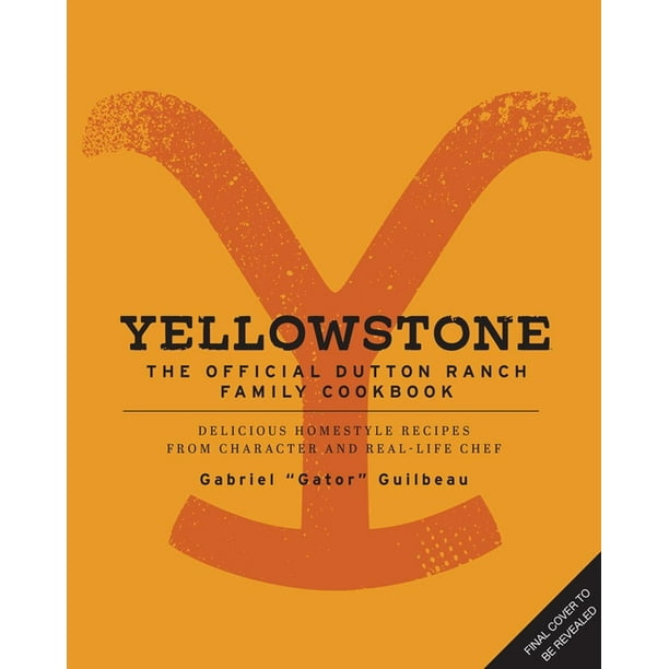 Yellowstone: The Official Dutton Ranch Family Cookbook : Delicious ...