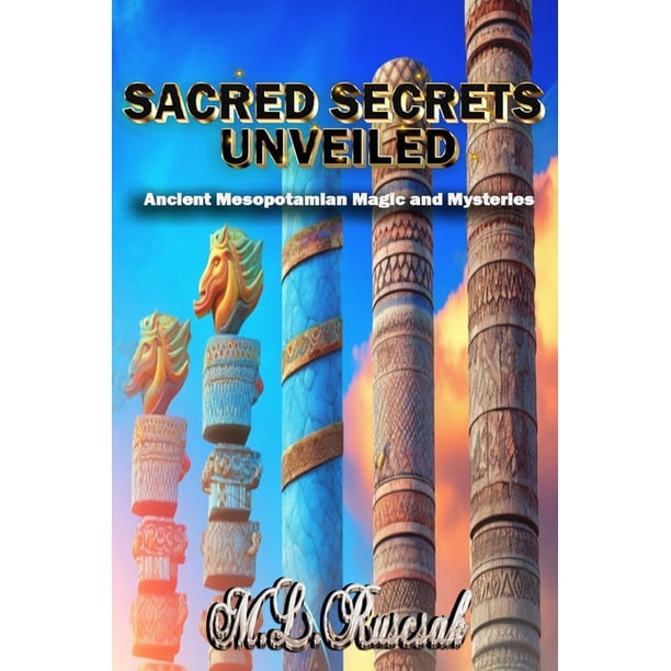 Sacred Secrets Unveiled: Ancient Mesopotamian Magic and Mysteries ...