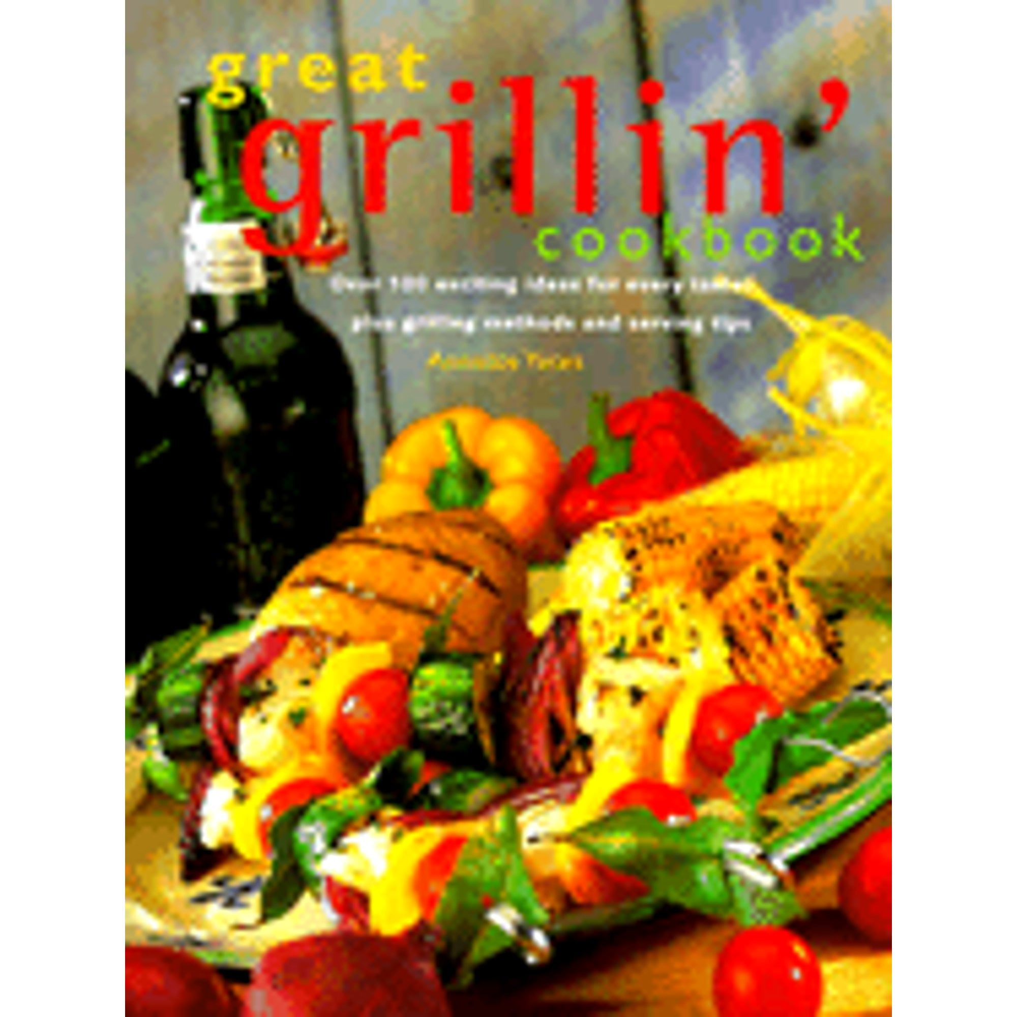 Great Grillin' Cookbook: Over 100 Exciting Ideas for Every Taste, Plus ...